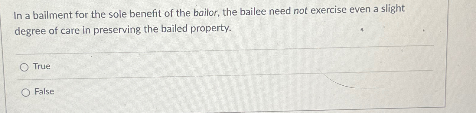 Solved In a bailment for the sole benefit of the bailor, the | Chegg.com