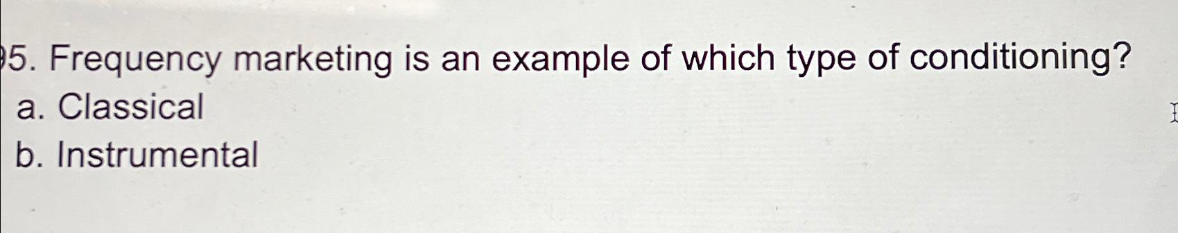 Solved Frequency marketing is an example of which type of | Chegg.com