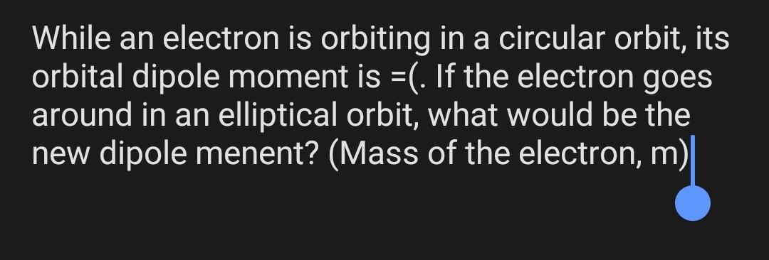 Solved While An Electron Is Orbiting In A Circular Orbit