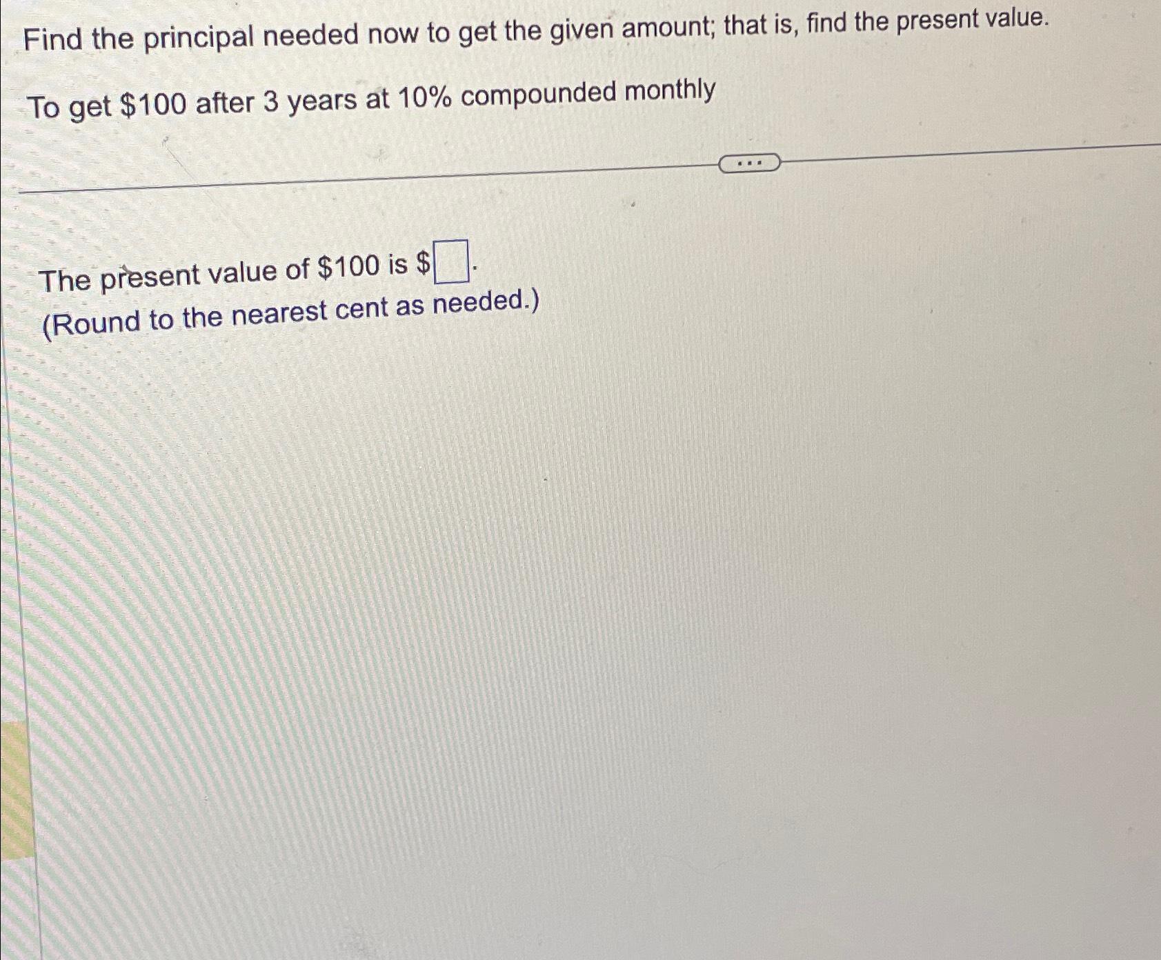 Solved Find the principal needed now to get the given | Chegg.com
