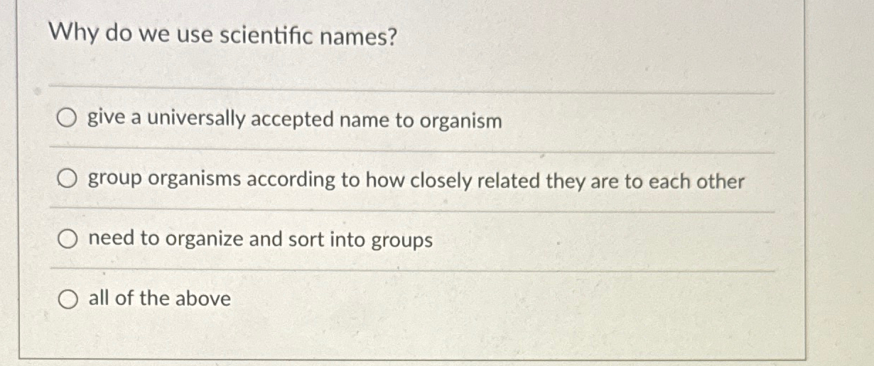 Solved Why do we use scientific names?give a universally | Chegg.com