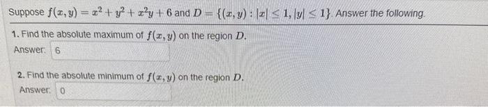Solved Suppose F X Y X2 Y2 X2y 6 And D { X Y ∣x∣≤1 ∣y∣≤1}