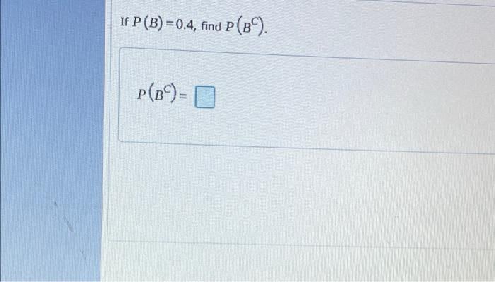 Solved If P (B) = 0.4, find P (BC). P(B) = | Chegg.com