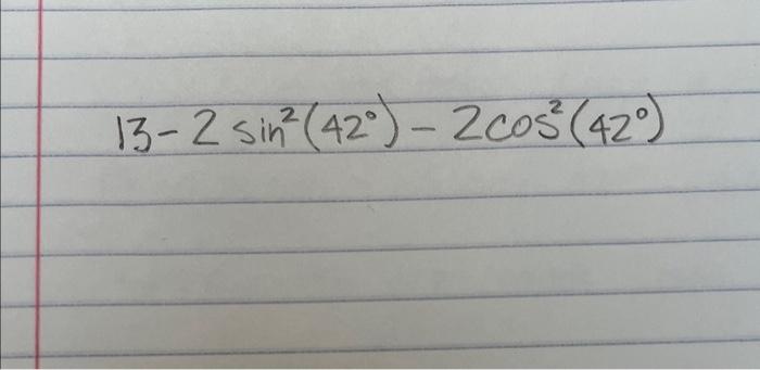 Solved 13−2sin2(42∘)−2cos2(42∘) | Chegg.com