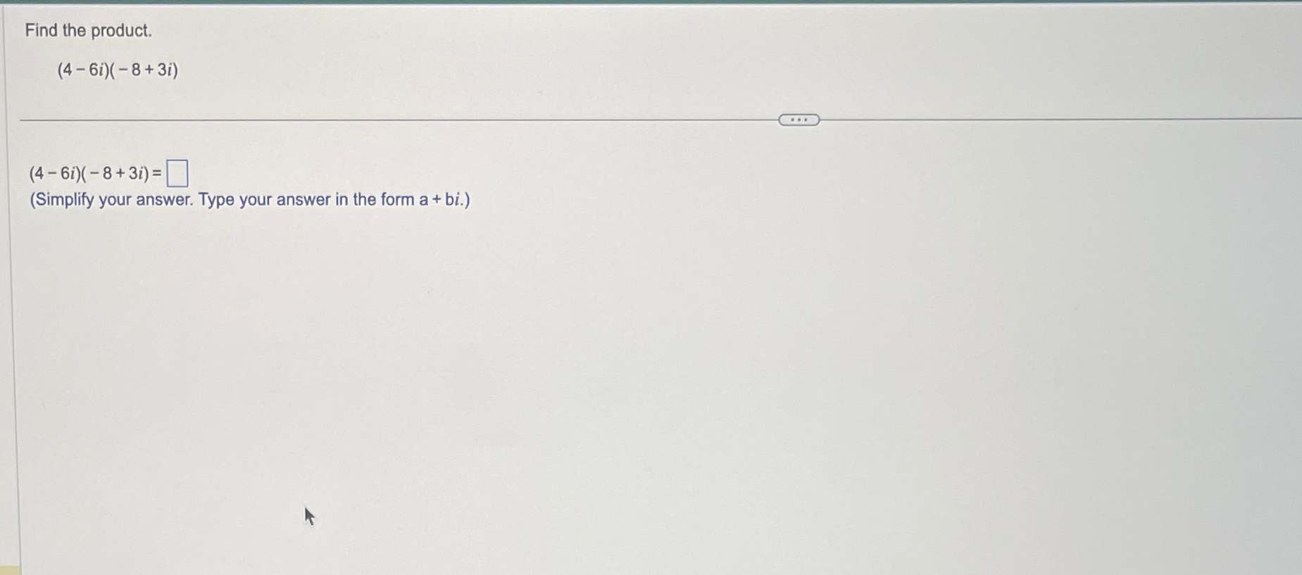 Solved Find the product.(4-6i)(-8+3i)(4-6i)(-8+3i)=(Simplify | Chegg.com