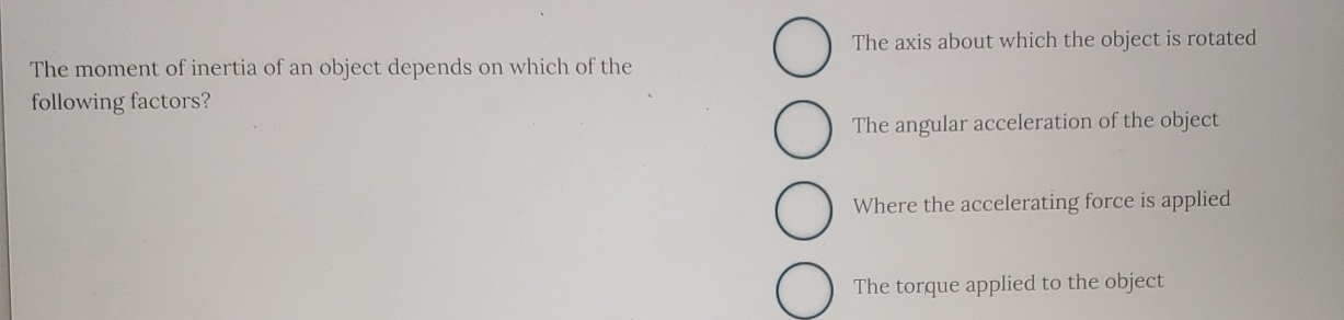 Solved The moment of inertia of an object depends on which | Chegg.com
