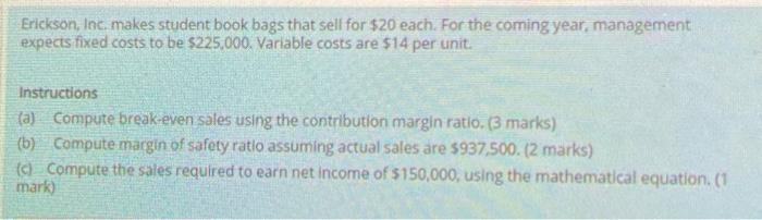 Solved Erickson, Inc makes student book bags that sell for | Chegg.com