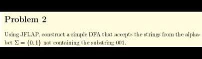 Solved Problem 2 Using JFLAP, construct a simple DFA that | Chegg.com
