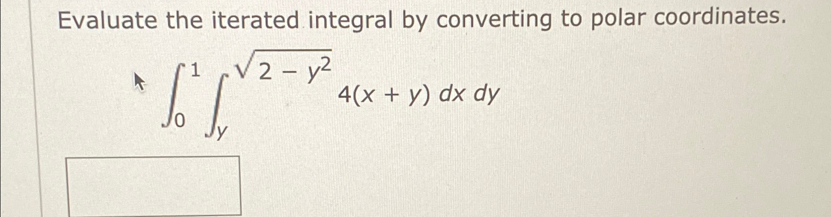 Solved Evaluate the iterated integral by converting to polar | Chegg.com