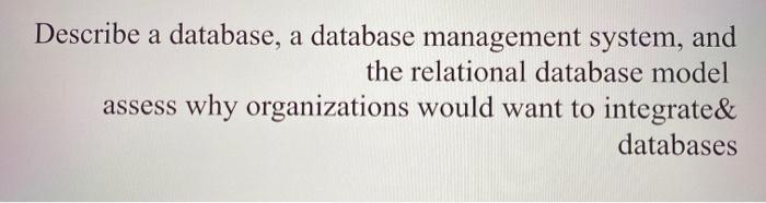 Solved Describe a database, a database management system, | Chegg.com