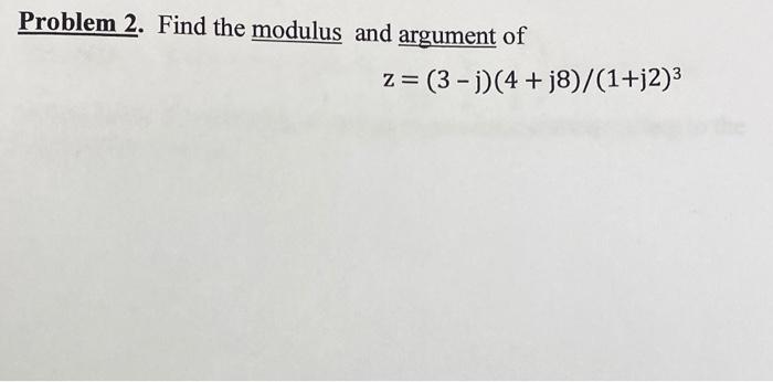 Solved Problem 2. Find the modulus and argument of | Chegg.com