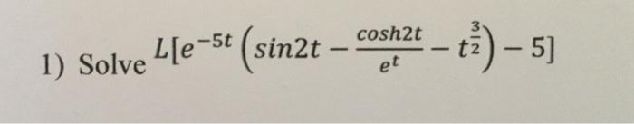 Solved cosh2t L[e-5+ (sin2t - 1) Solve - t) - 5] et | Chegg.com
