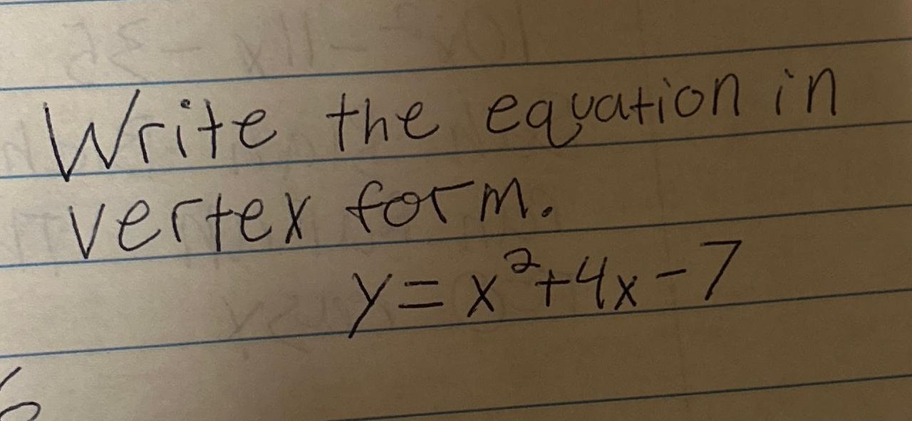 Solved Write the equation in vertex form.y=x2+4x-7 | Chegg.com