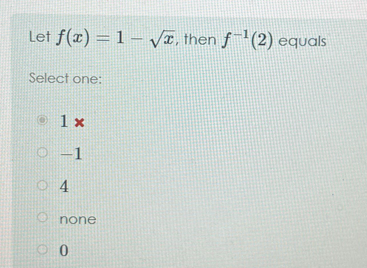 Solved Let f(x)=1-x2, ﻿then f-1(2) ﻿equalsSelect | Chegg.com