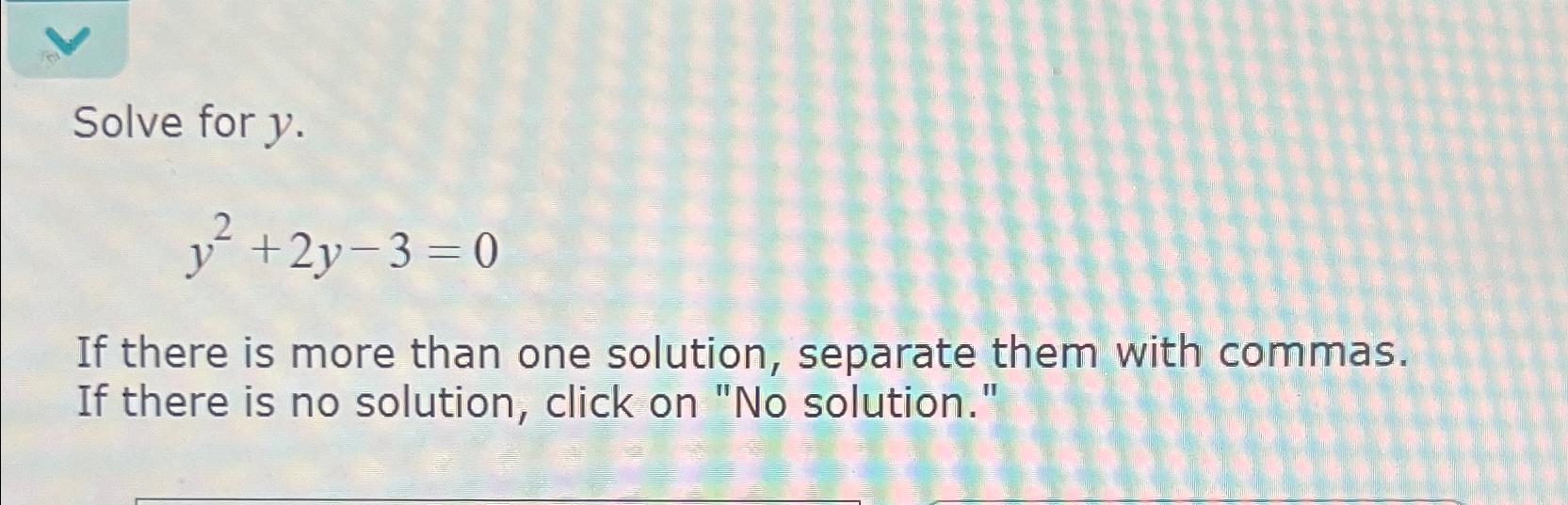 Solved Solve for y.y2+2y-3=0If there is more than one | Chegg.com