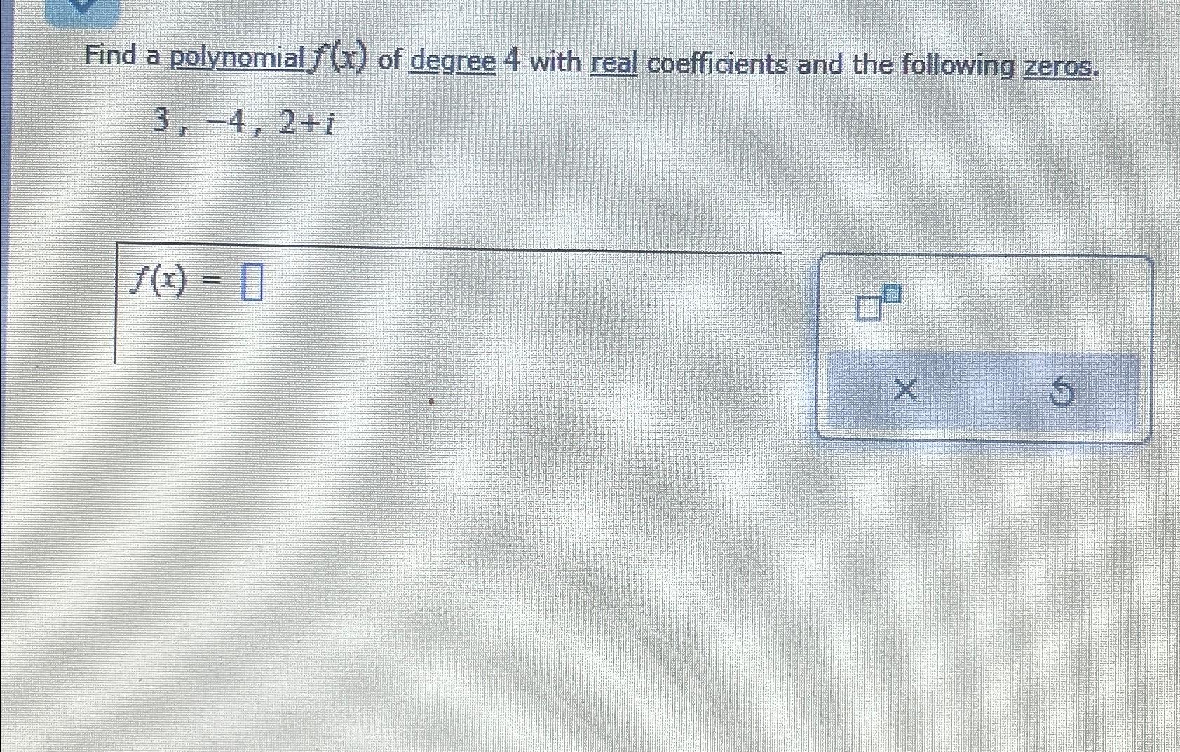 Solved Find a polynomial f(x) ﻿of degree 4 ﻿with real | Chegg.com
