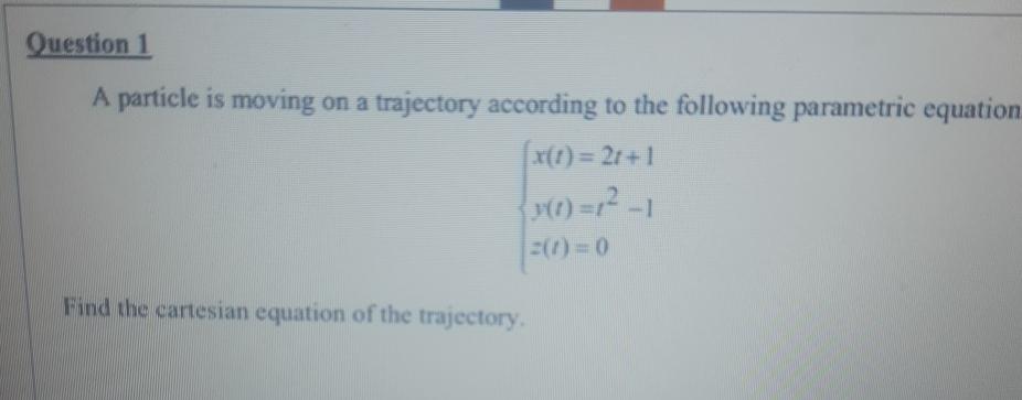 Solved Question 1A particle is moving on a trajectory | Chegg.com