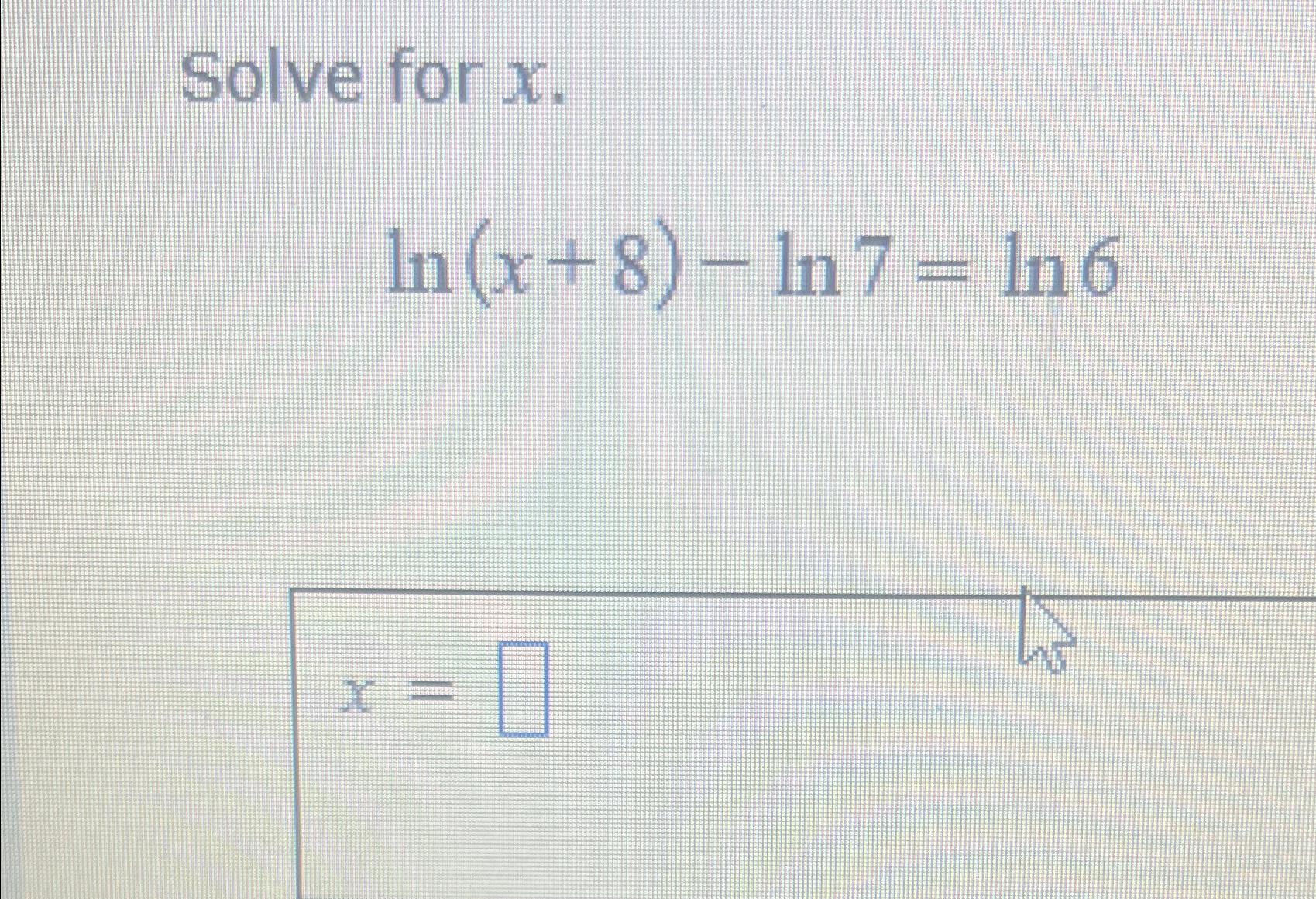 Solved Solve for xln(x+8)-ln7=ln6x= | Chegg.com