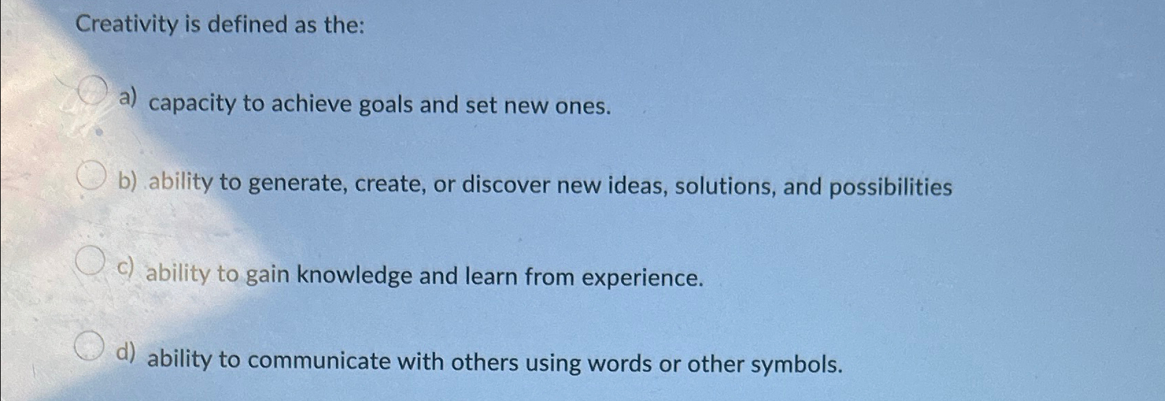 Solved Creativity is defined as the:a) ﻿capacity to achieve | Chegg.com