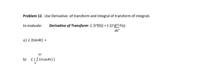 Solved Problem 12. Use Derivative of transform and Integral | Chegg.com