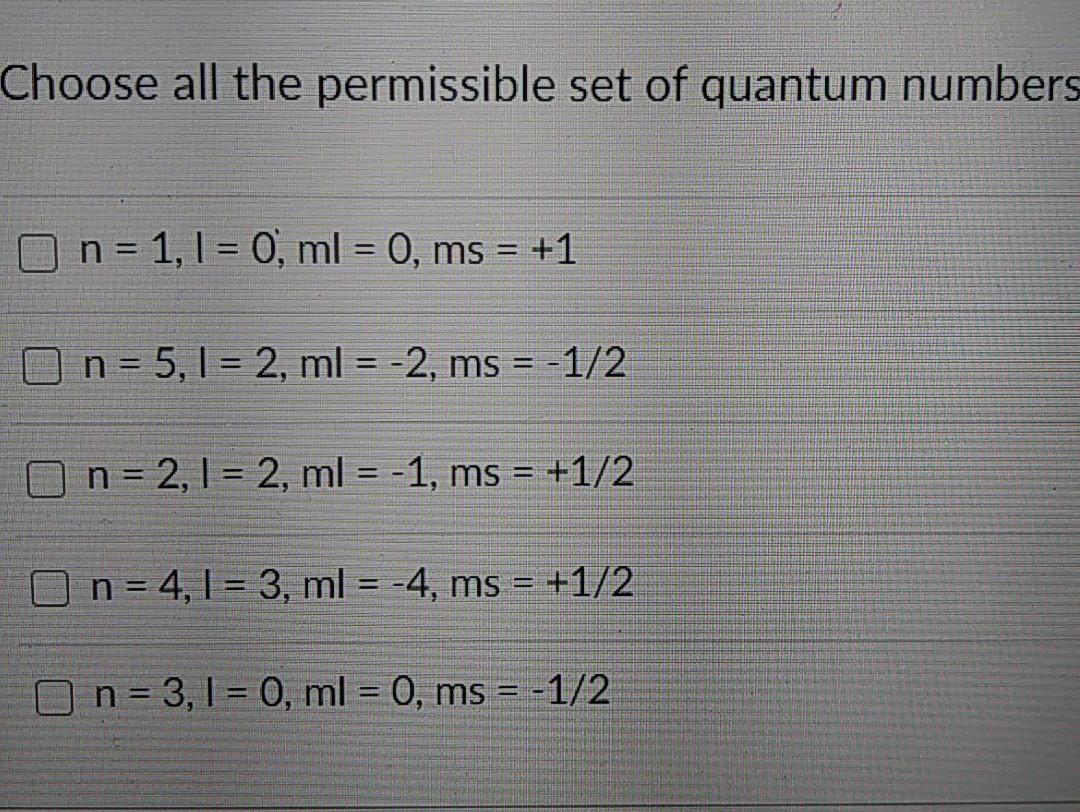 Solved Choose all the permissible set of quantum numbers n = | Chegg.com