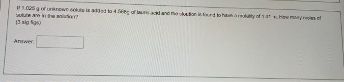 Solved 14 1.025 g of unknown solute is added to 4.568g of | Chegg.com