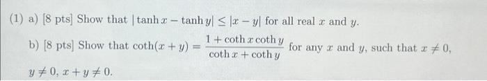 Solved (1) a) [8 pts] Show that ∣tanhx−tanhy∣≤∣x−y∣ for all | Chegg.com
