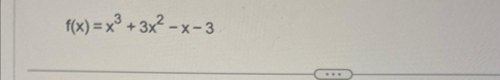 Solved f(x)=x3+3x2-x-3 | Chegg.com