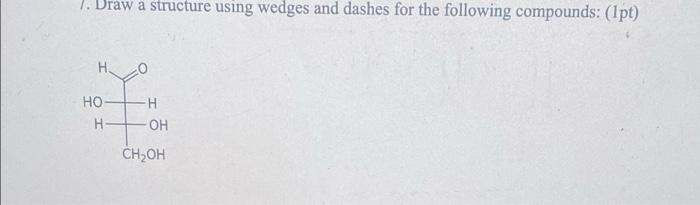 Solved 1. Draw a structure using wedges and dashes for the | Chegg.com