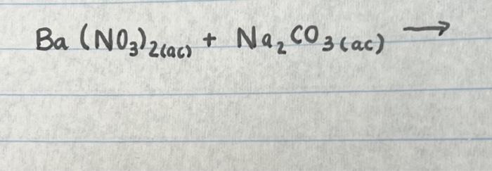 Ba (NO3)2(ac) + Na₂CO3 (ac) - | Chegg.com