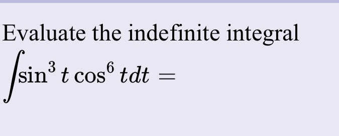 Solved Evaluate the indefinite integral sin't cos® tdt = | Chegg.com