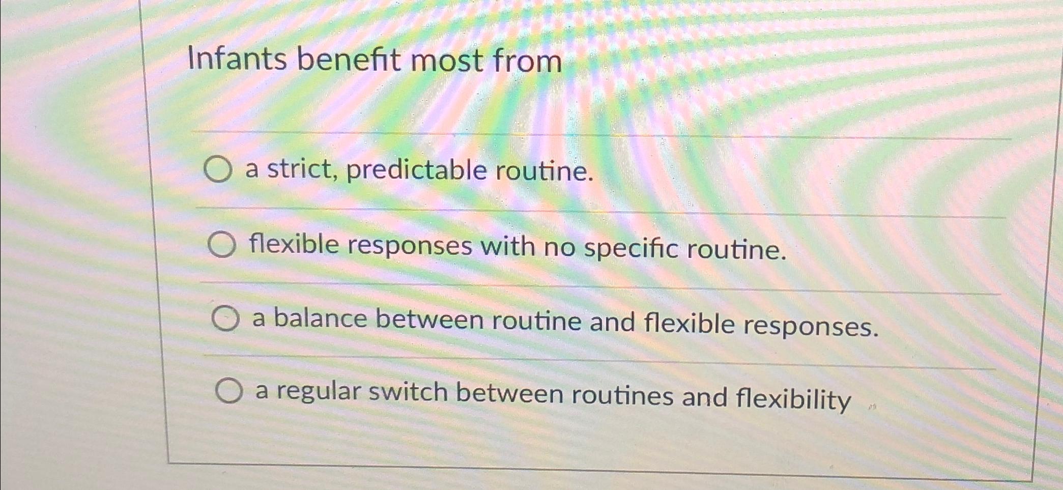 Solved Infants benefit most froma strict, predictable | Chegg.com