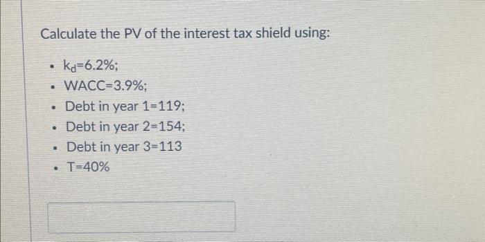Solved Calculate the PV of the interest tax shield using: - | Chegg.com