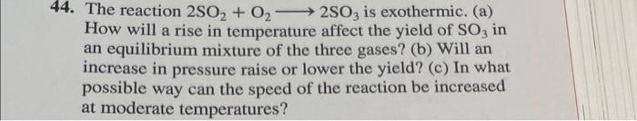 Solved 4. The reaction 2SO2+O2 2SO3 is exothermic. (a) How | Chegg.com