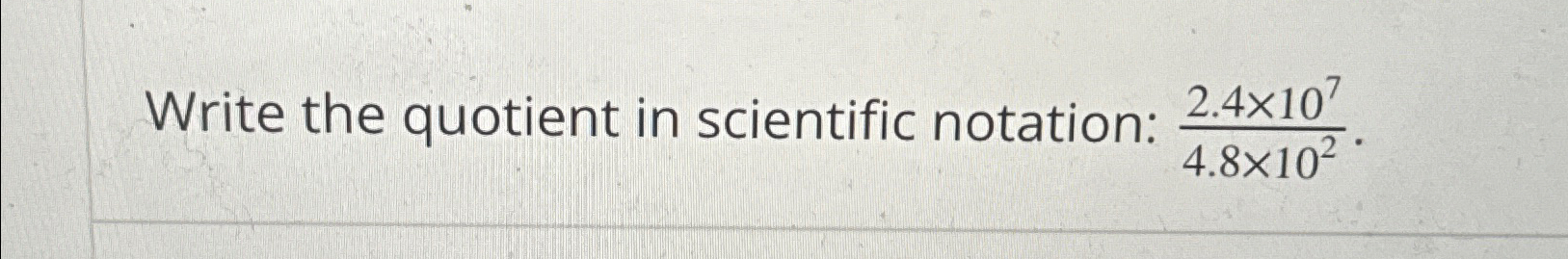 Solved Write the quotient in scientific notation: | Chegg.com