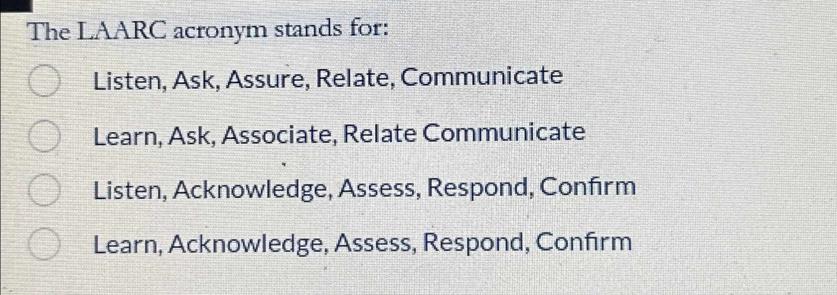 Solved The LAARC acronym stands for:Listen, Ask, Assure, | Chegg.com