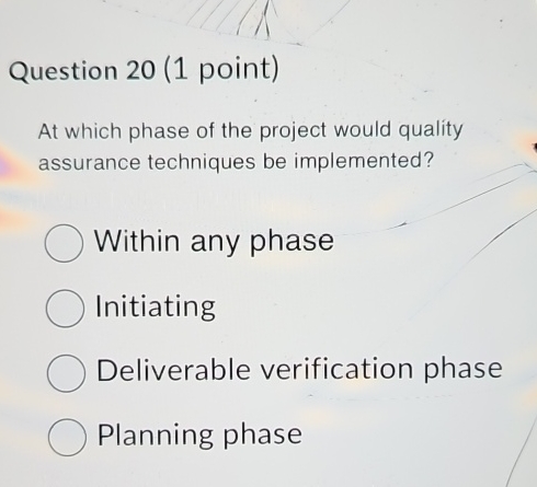 Solved Question 20 (1 ﻿point)At which phase of the project | Chegg.com