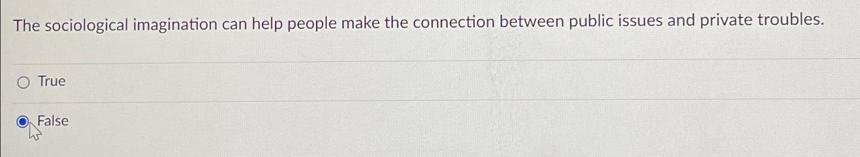 Solved The sociological imagination can help people make the | Chegg.com