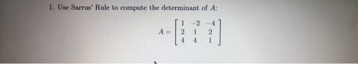 Solved 1. Use Sarrus' Rule to compute the determinant of A: | Chegg.com