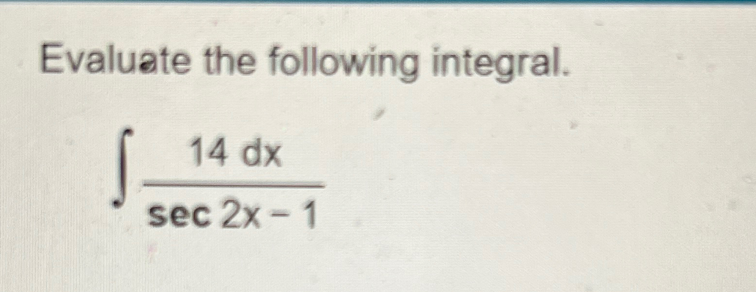 Solved Evaluate the following integral.∫﻿﻿14dxsec2x-1 | Chegg.com