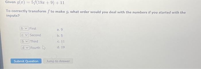 Solved Given g(x) = 5ƒ(19x + 9) + 11 To correctly transform | Chegg.com