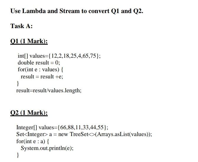Solved Use Lambda and Stream to convert Q1 and Q2. Task A: | Chegg.com