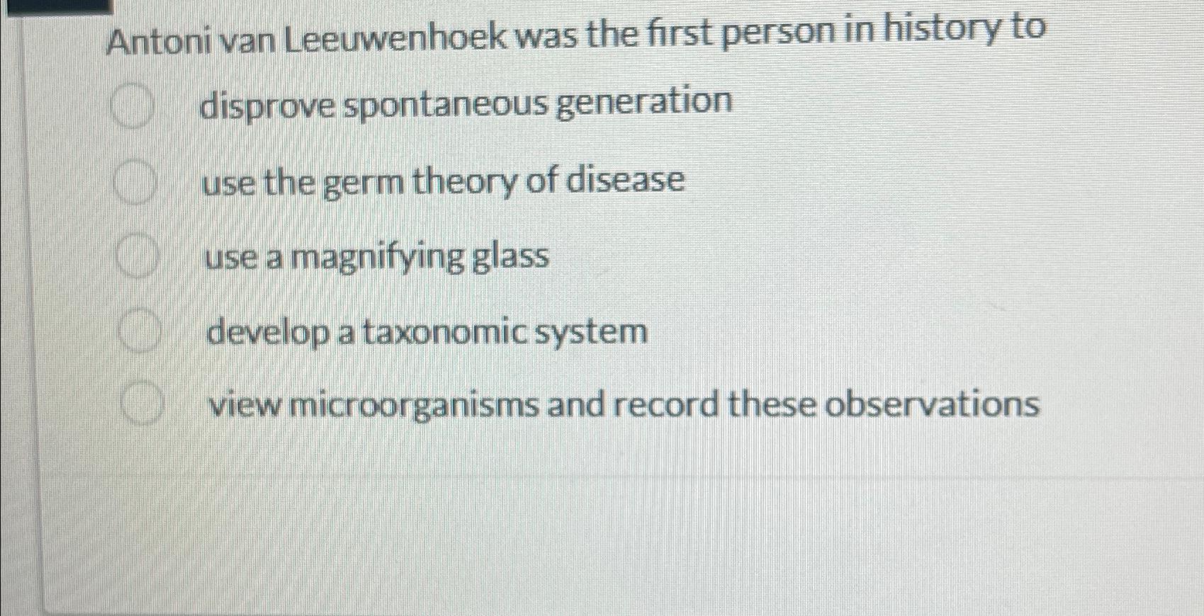 Solved Antoni van Leeuwenhoek was the first person in | Chegg.com
