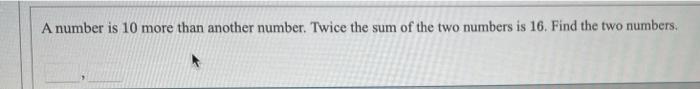 Solved A number is 10 more than another number. Twice the | Chegg.com