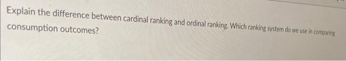 Solved Explain the difference between cardinal ranking and | Chegg.com