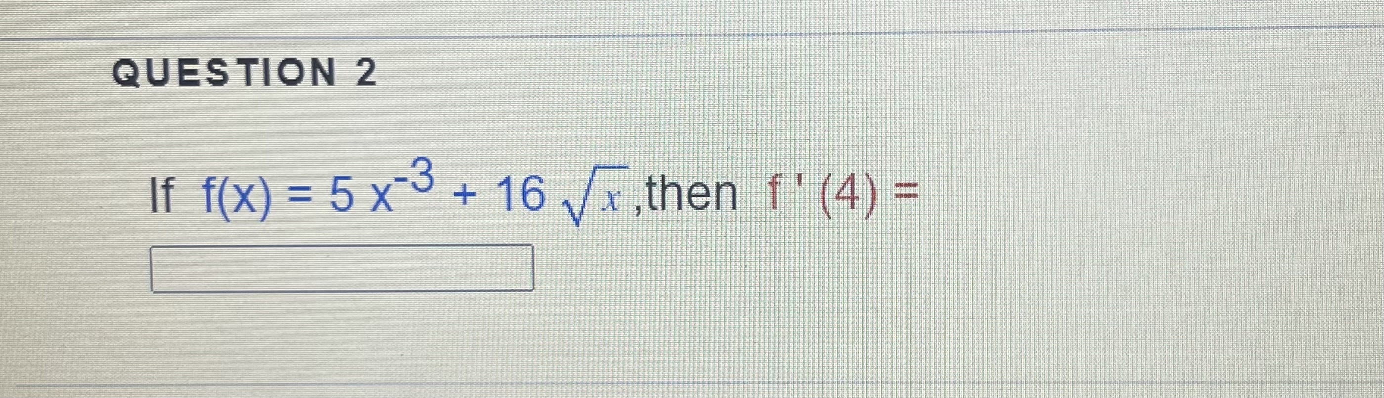 Solved QUESTION 2If f(x)=5x-3+16x2, ﻿then f'(4)= | Chegg.com