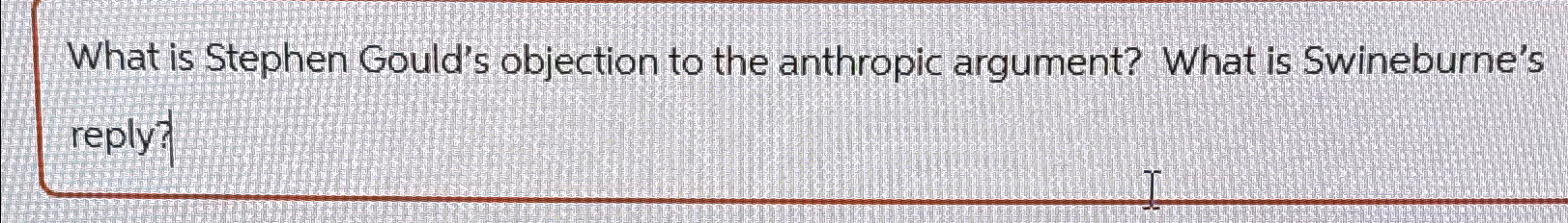 Solved What is Stephen Gould's objection to the anthropic | Chegg.com
