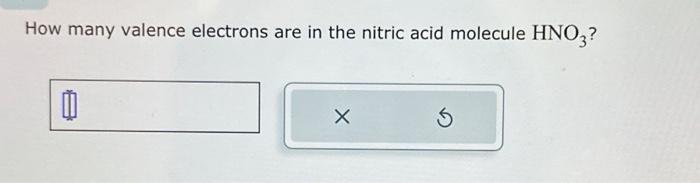 Solved How many valence electrons are in the nitric acid | Chegg.com