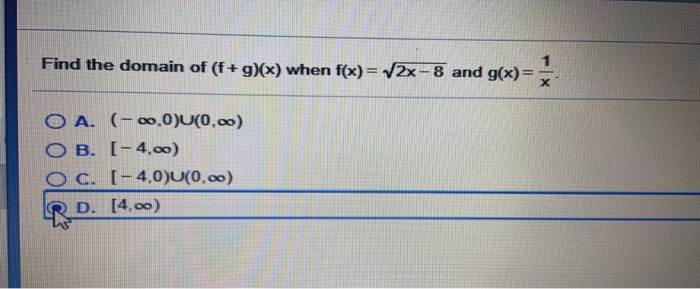 Solved Find the domain of (f+g)(x) when f(x)= V2x-8 and | Chegg.com