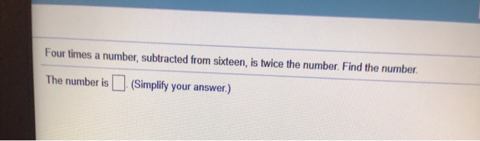 Solved Four Times A Number Subtracted From Sixteen Is